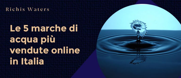 Le 5 marche di acqua più vendute online in Italia – Acque di lusso ...